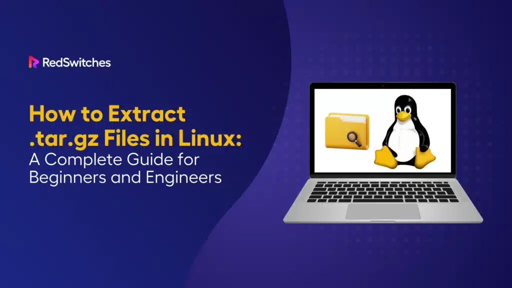 How To Extract .tar.gz Files In Linux: A Complete Guide For Beginners & Engineers