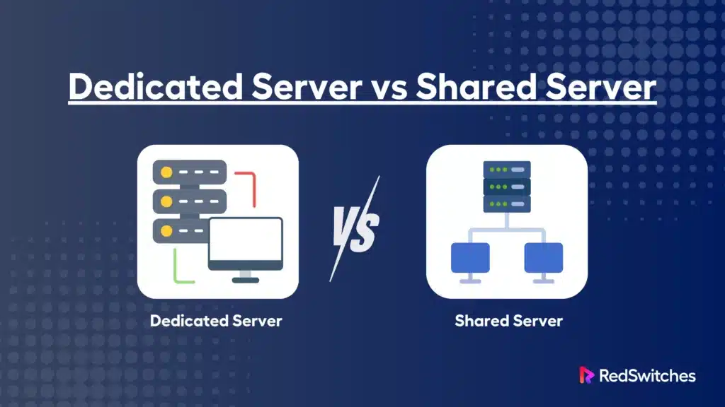 Dedicated Server Vs Shared Server: Key Differences Explained